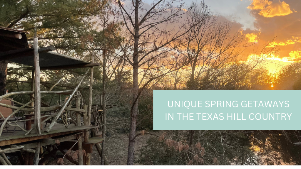 Unique Spring Getaways in The Texas Hill Country You Will Love